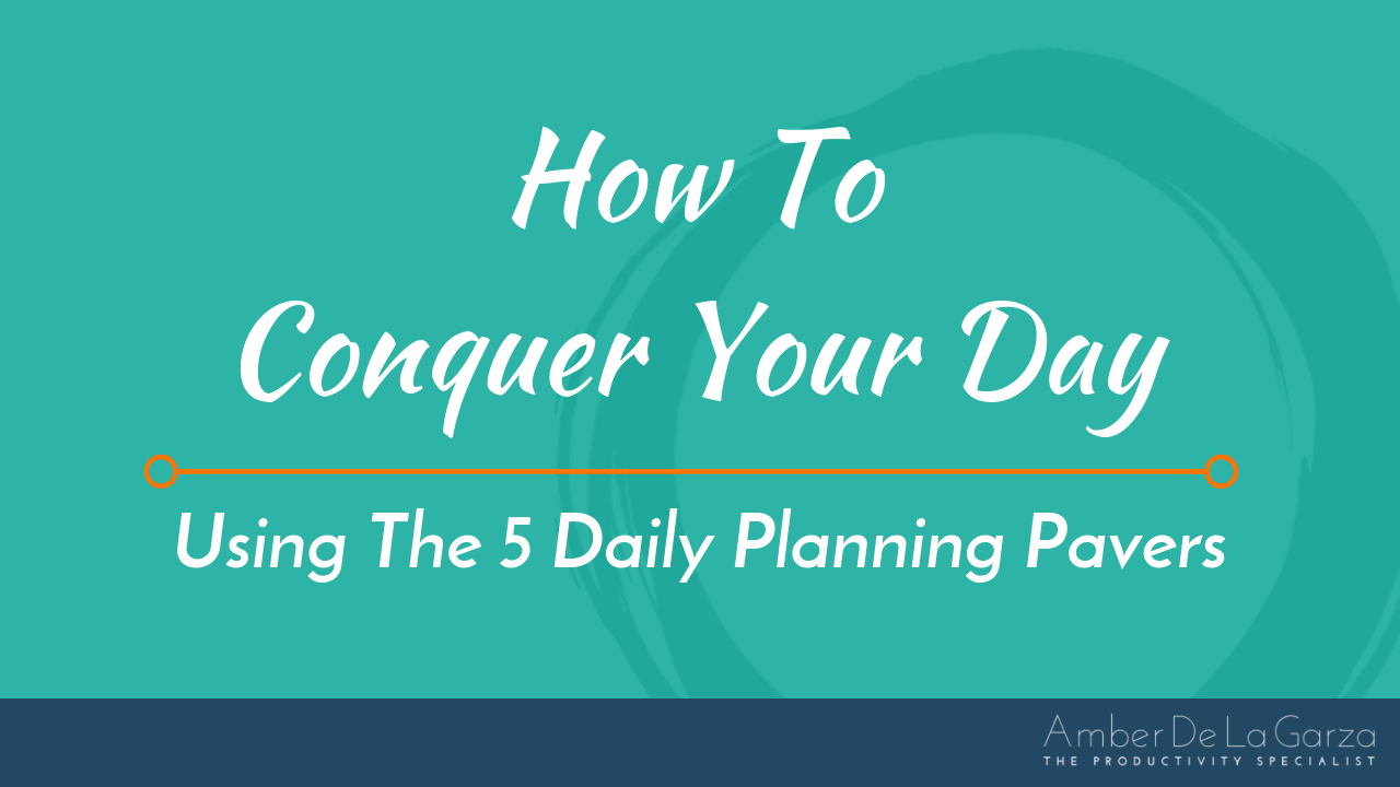 Conquer Your Day Using The 5 Daily Planning Pavers