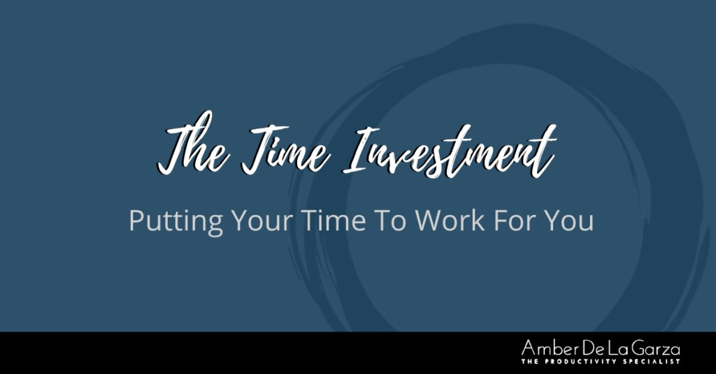 The Time Investment: Putting Your Time To Work For You