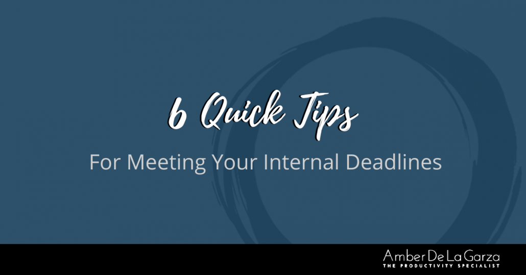 6 Quick Tips For Meeting Your Internal Deadlines