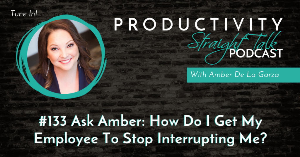 133 | Ask Amber: How Do I Get My Employee To Stop Interrupting Me?