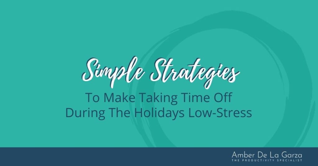 Strategies To Make Taking Time Off During The Holidays Low-Stress