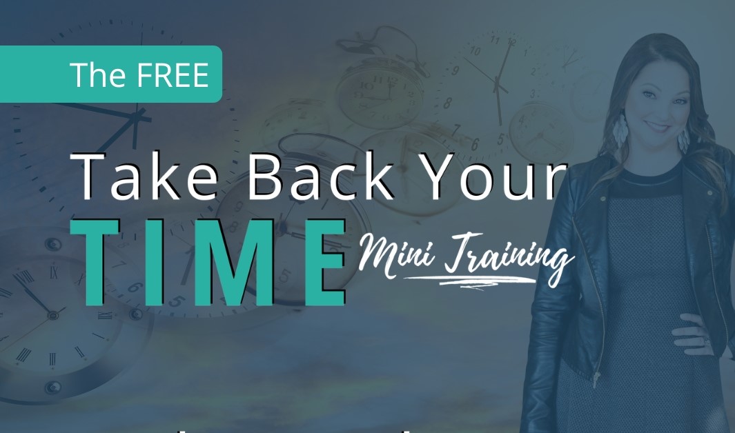 Take Back Your Time Mini-Training For Small Business Owners