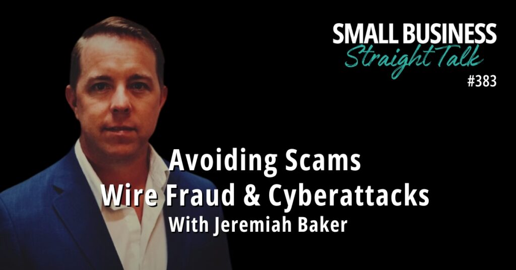 Avoiding Scams, Wire Fraud & Cyberattacks With Jeremiah Baker